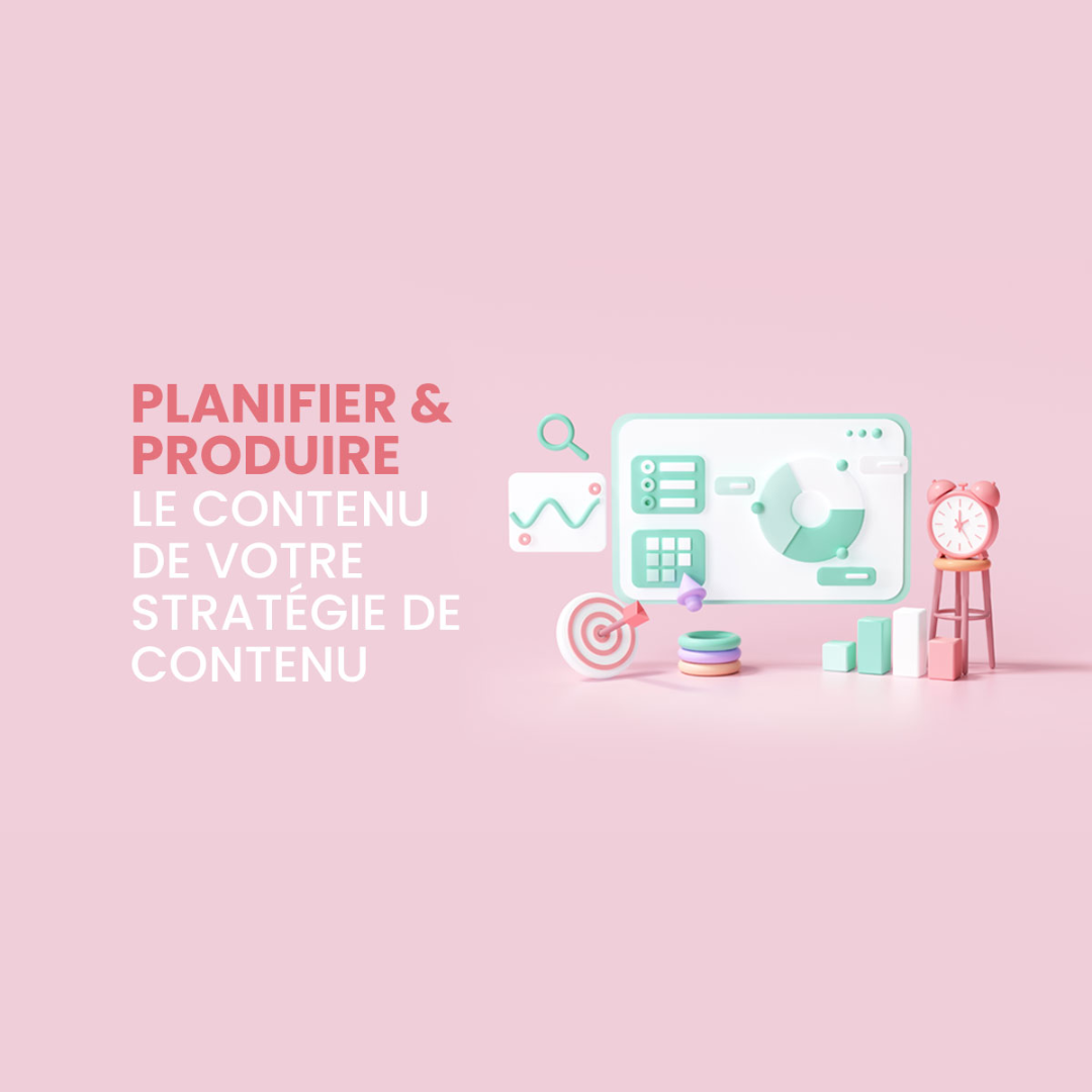 Planifier et produire le contenu de votre stratégie de contenu