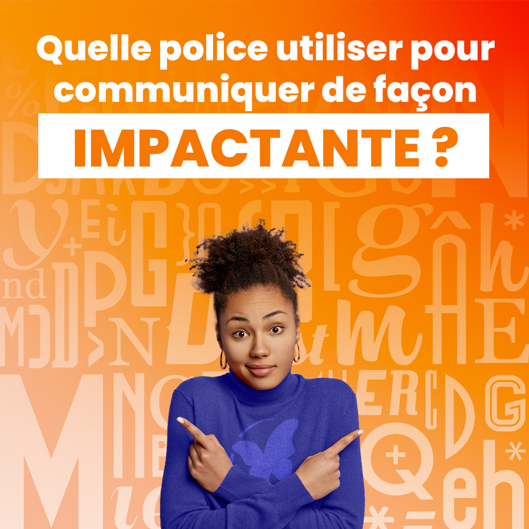 Quelle police utiliser pour une comunication impactant