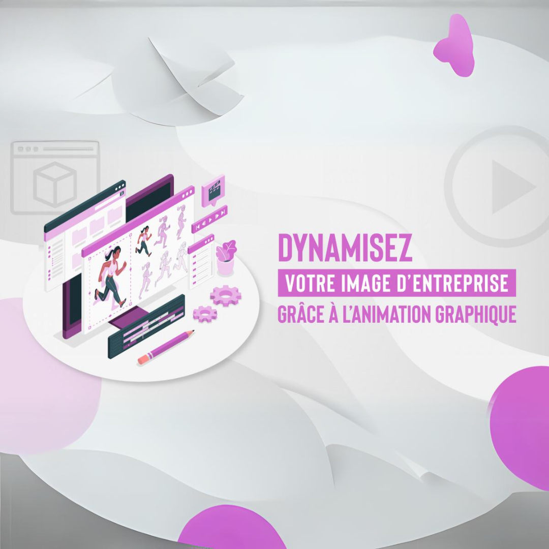 Dynamisez votre image d'entreprise grâce à l'animation graphique